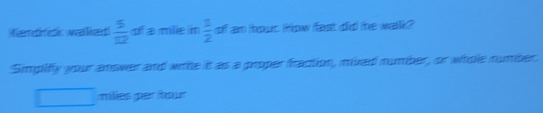 Solved: Memdifick wakd 5/12 of a milie in /2 of an thour how fast did ...