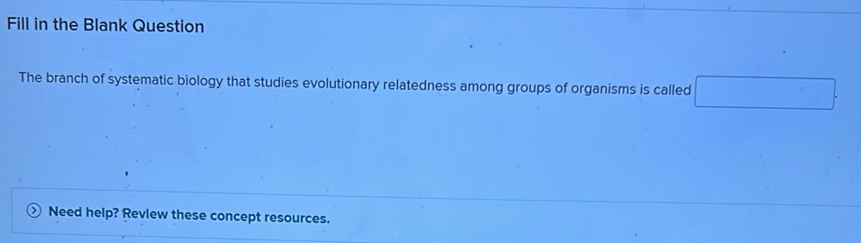 Solved: Fill in the Blank Question The branch of systematic biology ...