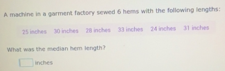 Solved: A machine in a garment factory sewed 6 hems with the following ...