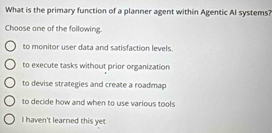 Solved: What is the primary function of a planner agent within Agentic ...