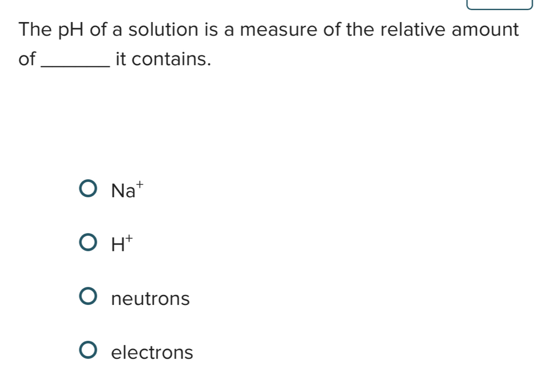 Solved: The pH of a solution is a measure of the relative amount of _it ...