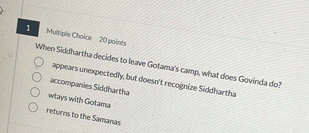 Solved: When Siddhartha decides to leave Gotama's camp, what does ...