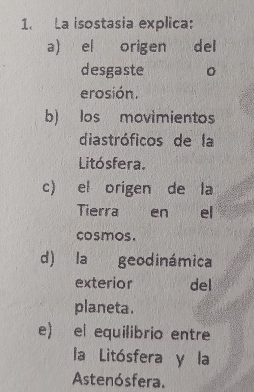 Resuelto:La isostasia explica: a) el origen del desgaste 。 erosión. b ...