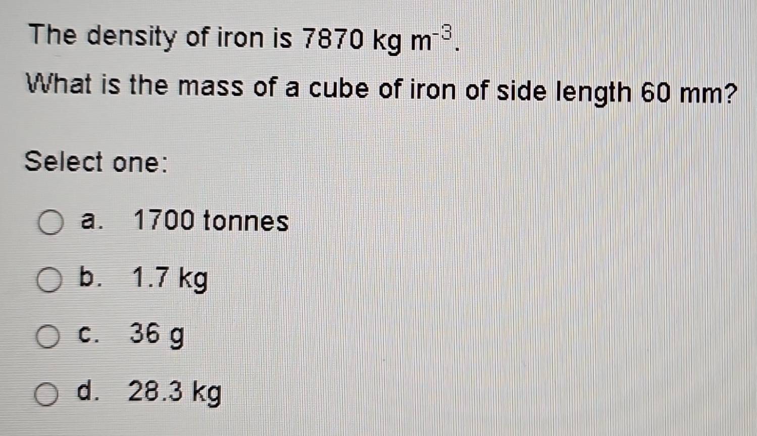 Solved: The density of iron is 7870kgm^(-3). What is the mass of a cube ...