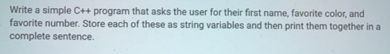 Solved: Write a simple C++ program that asks the user for their first ...