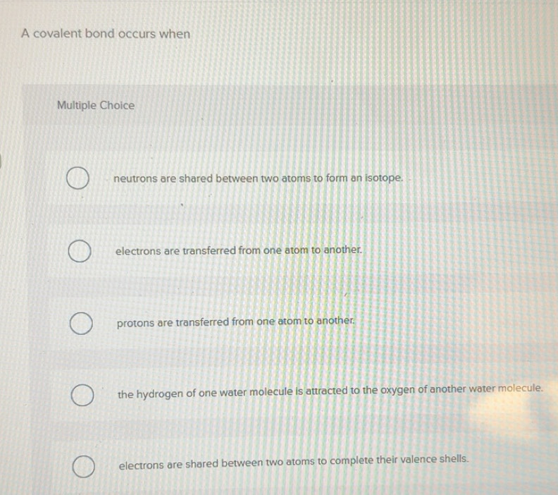 Solved: A covalent bond occurs when Multiple Choice neutrons are shared ...