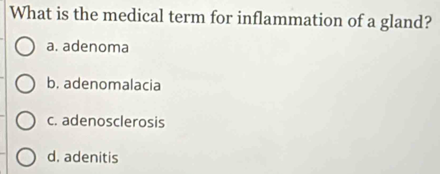 Solved: What is the medical term for inflammation of a gland? a ...