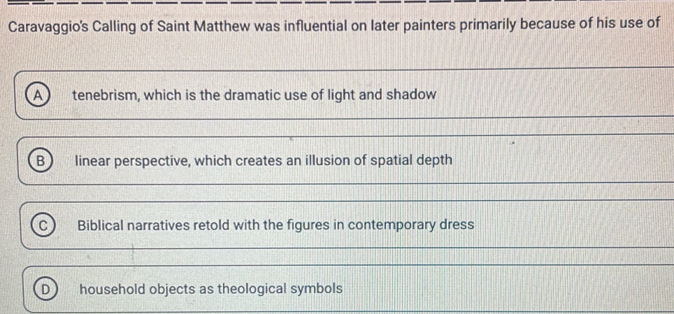 Solved: Caravaggio's Calling of Saint Matthew was influential on later ...