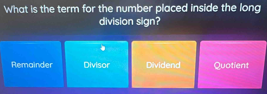 Solved: What is the term for the number placed inside the long division ...