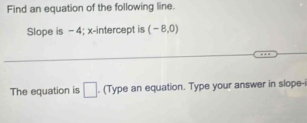 Solved: Find an equation of the following line. Slope is -4; x ...
