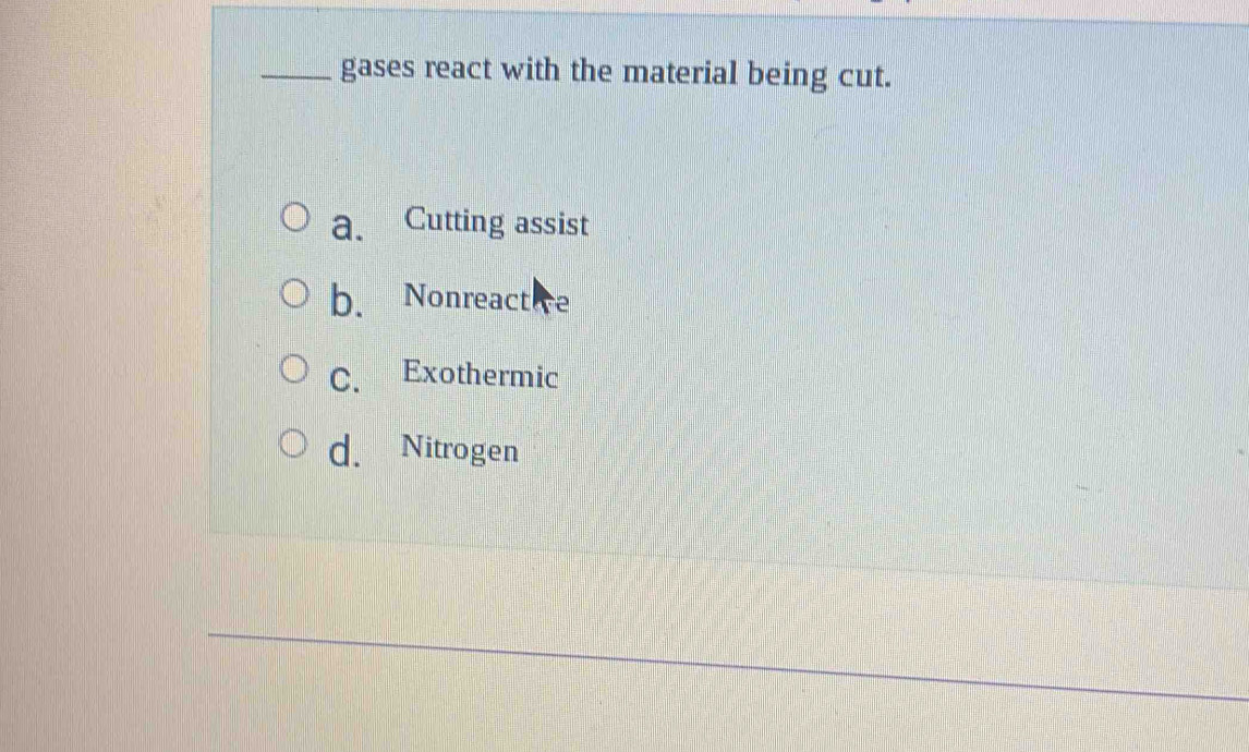 Solved: gases react with the material being cut. a. Cutting assist b ...