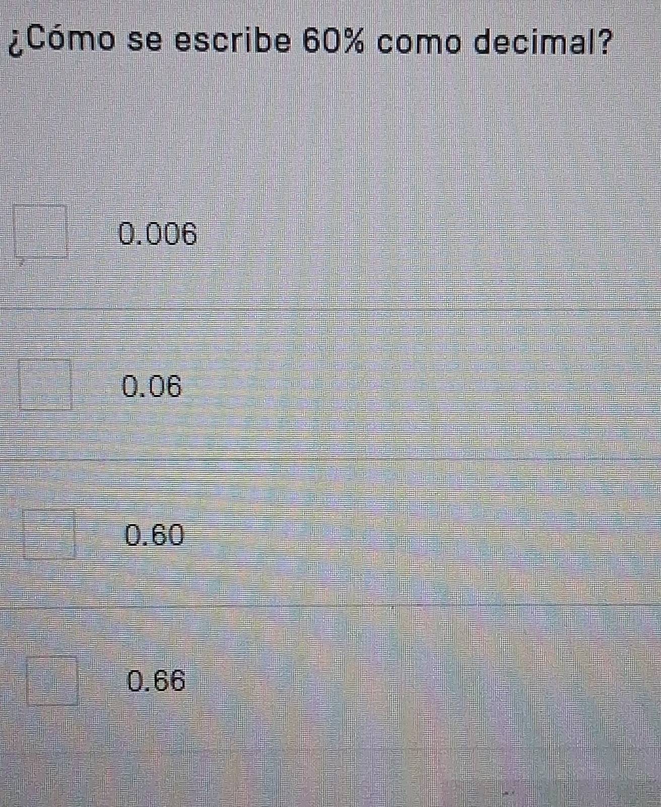Solved: ¿Cómo se escribe 60% como decimal? 0.006 0.06 0.60 0.66 [Math]