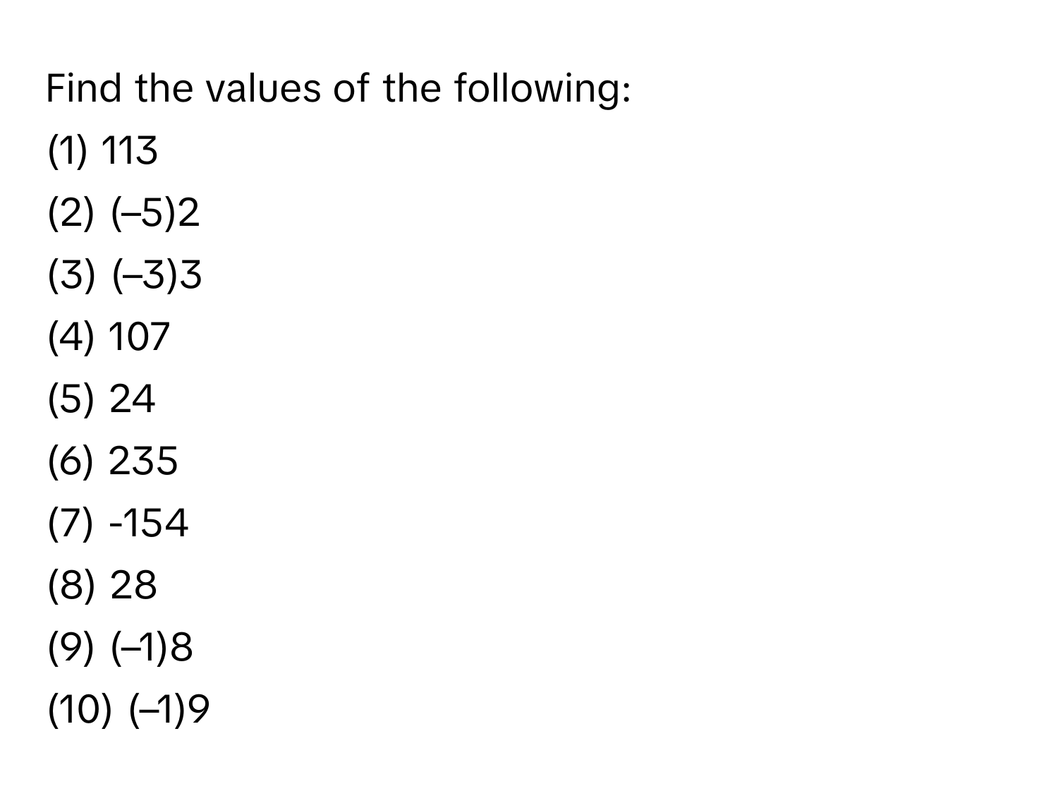 Solved: Find the values of the following: (1) 113 (2) (–5)2 (3) (–3)3 ...