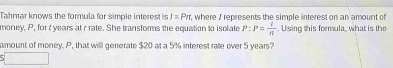 Solved: Tahmar knows the formula for simple interest is I=Prt , where I ...