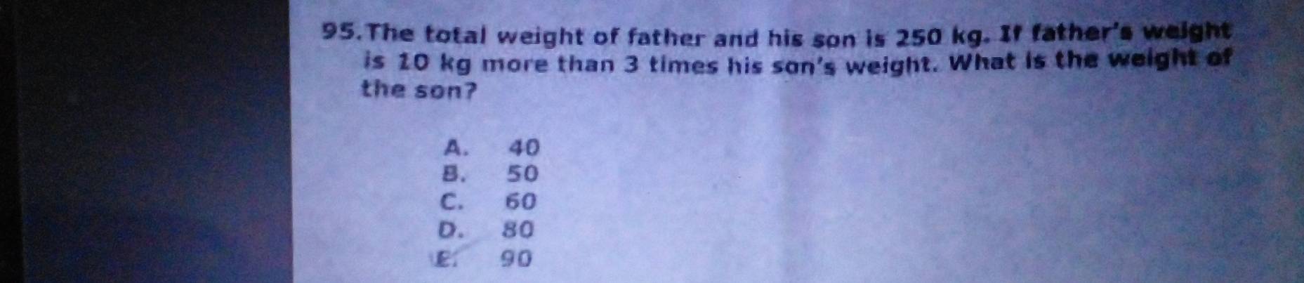 Solved: The total weight of father and his son is 250 kg. If father's ...