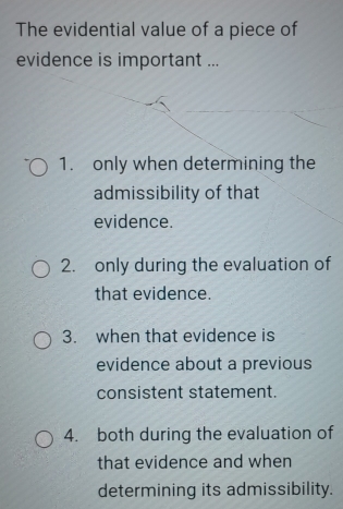 Solved: The evidential value of a piece of evidence is important ... 1 ...
