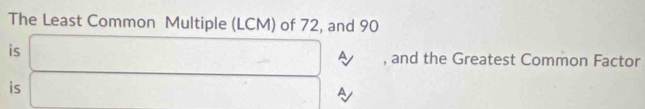 Solved: The Least Common Multiple (LCM) of 72, and 90 is A , and the ...
