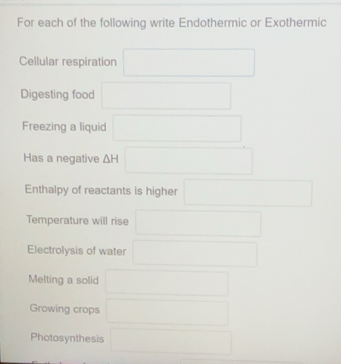 Solved: For each of the following write Endothermic or Exothermic ...