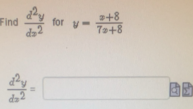 Solved: Find d^2y/dx^2 for y= (x+8)/7x+8 d^2y/dx^2 = [Calculus]