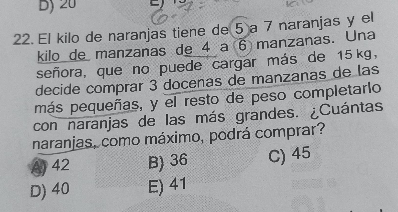 Resuelto:D) 20 C) 22. El kilo de naranjas tiene de 5 a 7 naranjas y el ...