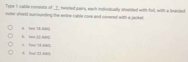 Solved: Type 1 cable consists of _?_ twisted pairs, each individually ...