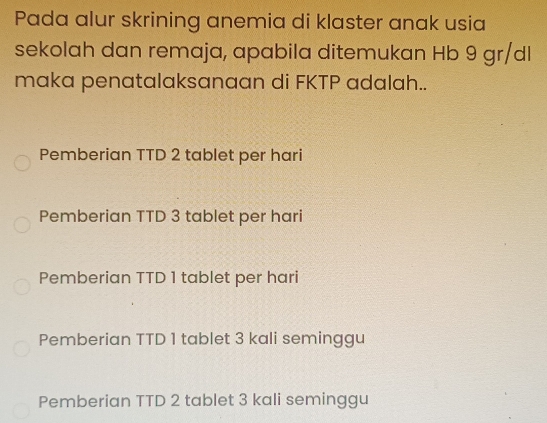 Telah dijawab:Pada alur skrining anemia di klaster anak usia sekolah ...