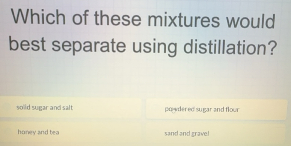 Solved: Which of these mixtures would best separate using distillation ...