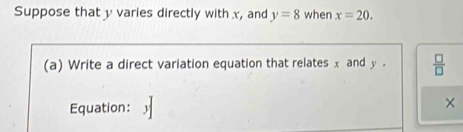 Solved: Suppose that y varies directly with x, and y=8 when x=20. (a ...