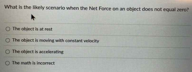Solved: What is the likely scenario when the Net Force on an object ...