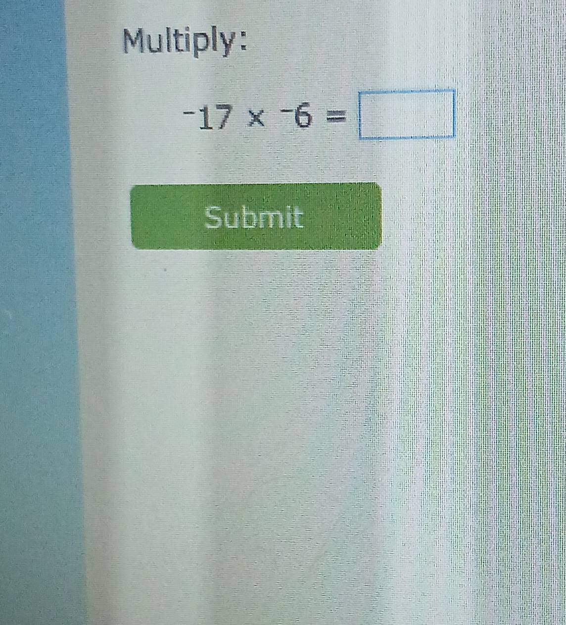 Solved: Multiply: -17* -6= Submit [Math]