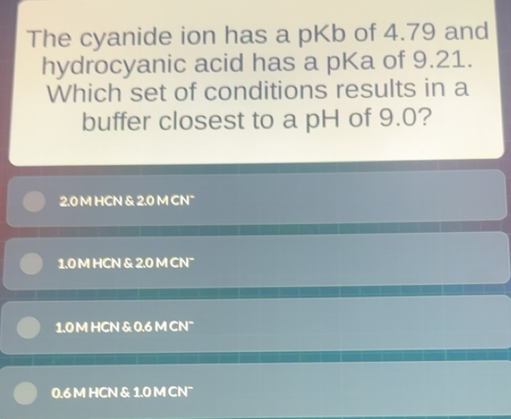 Solved: The cyanide ion has a pKb of 4.79 and hydrocyanic acid has a ...
