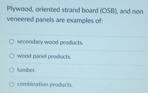 Solved: Plywood, oriented strand board (OSB), and non veneered panels ...