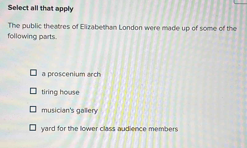 Solved: Select all that apply The public theatres of Elizabethan London ...