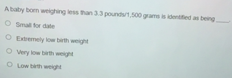 Solved: A baby born weighing less than 3.3 pounds/1,500 grams is ...
