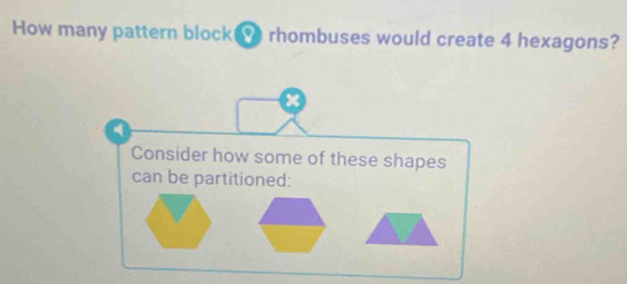 Solved: How many pattern block rhombuses would create 4 hexagons? x Consider how some of these ...