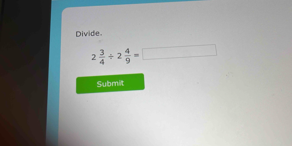 Solved: Divide. 2 3/4 / 2 4/9 = Submit [Math]
