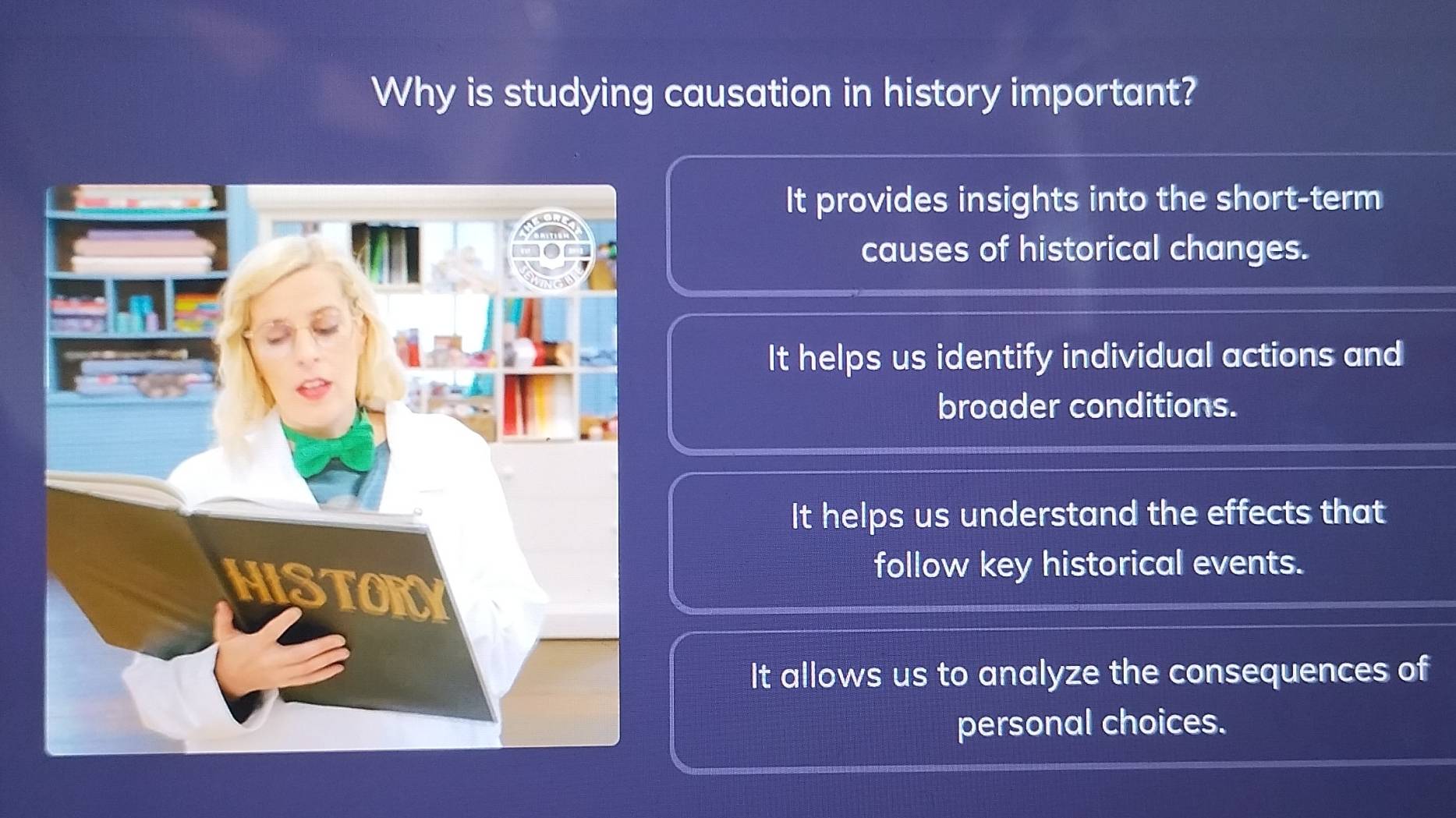 Solved: Why is studying causation in history important? It provides ...