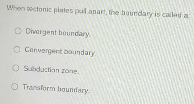 Gelöst:When tectonic plates pull apart, the boundary is called a ...