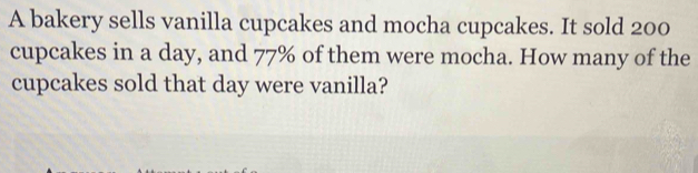 Solved: A bakery sells vanilla cupcakes and mocha cupcakes. It sold 200 ...