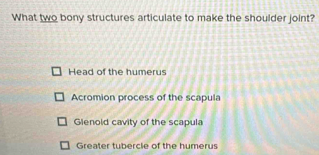 Solved: What two bony structures articulate to make the shoulder joint ...