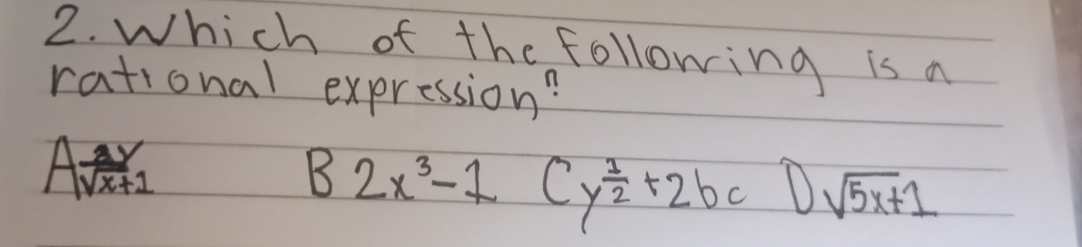 Solved: Which of the following is a rational expression? A 2y/sqrt(x+1 ...