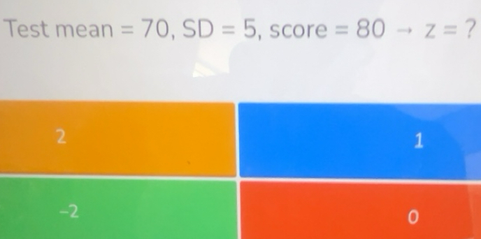 Solved: Test mean =70, SD=5 , score =80 z= ? 2 1 -2 [Statistics]