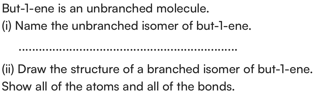 Solved: But -1 -ene is an unbranched molecule. (i) Name the unbranched ...