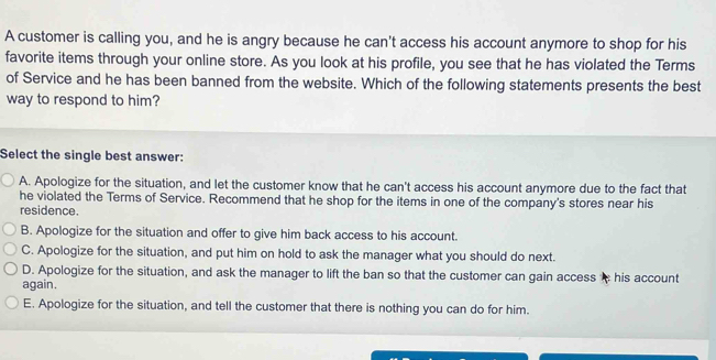 Solved: A customer is calling you, and he is angry because he can't ...