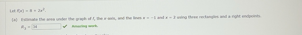 Solved: Let f(x)=8+2x^2. (a) Estimate the area under the graph of f ...