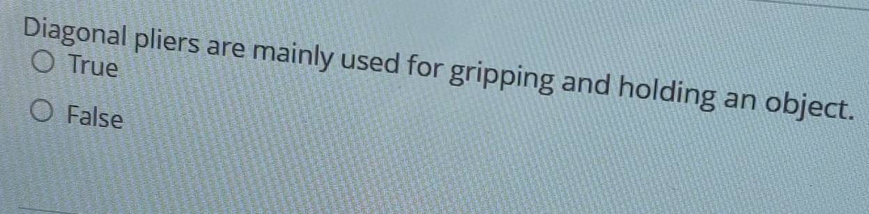 Solved: True Diagonal pliers are mainly used for gripping and holding ...