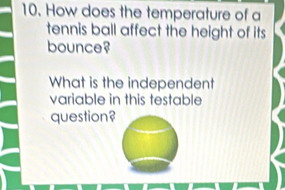 Solved: How does the temperature of a tennis ball affect the height of ...
