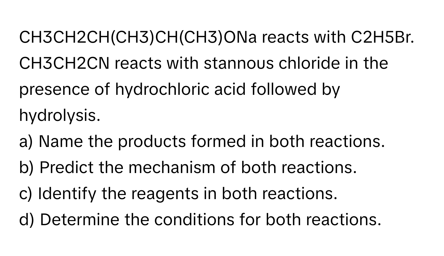 Solved: CH3CH2CH(CH3)CH(CH3)ONa reacts with C2H5Br. CH3CH2CN reacts ...