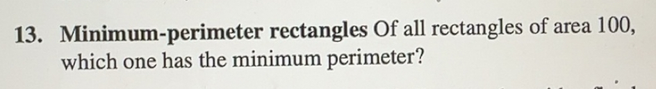 Solved: Minimum-perimeter rectangles Of all rectangles of area 100 ...