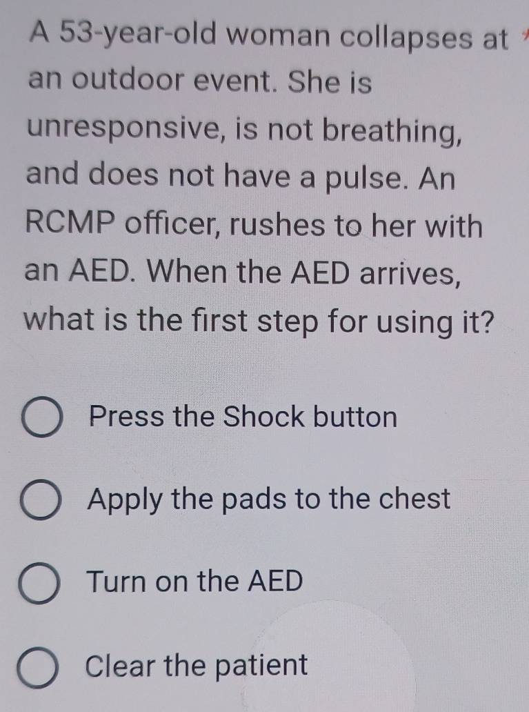 Solved: A 53-year-old woman collapses at an outdoor event. She is ...